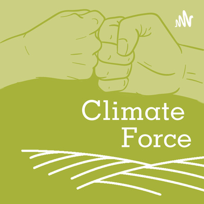Climate Force: Conversations with Climate Change Leaders from the 21 ...