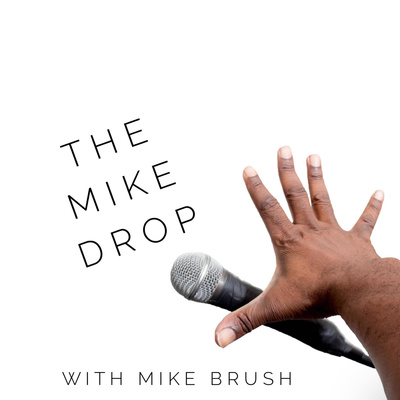 The Mike Drop with Mike Brush • A podcast on Spotify for Creators
