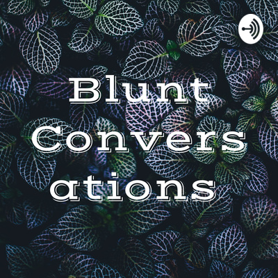 Blunt Conversations • A podcast on Spotify for Creators