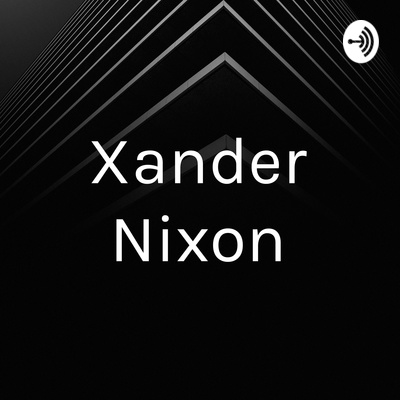 Xander Nixon • A podcast on Spotify for Creators