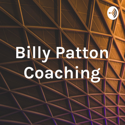 Billy Patton Coaching • A podcast on Spotify for Creators