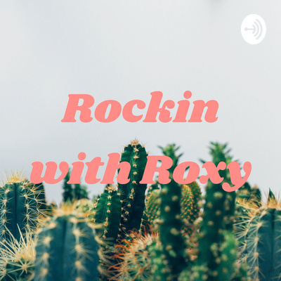 Rockin with Roxy • A podcast on Spotify for Creators