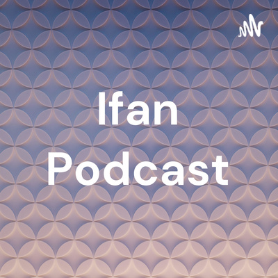 Ifan Podcast • A podcast on Spotify for Creators