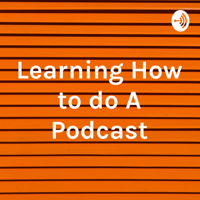 Learning How to do A Podcast • A podcast on Spotify for Creators