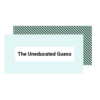 The Uneducated Guess • A podcast on Spotify for Podcasters