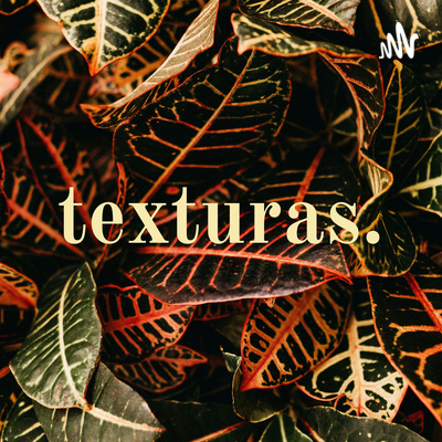 texturas. • A podcast on Spotify for Podcasters