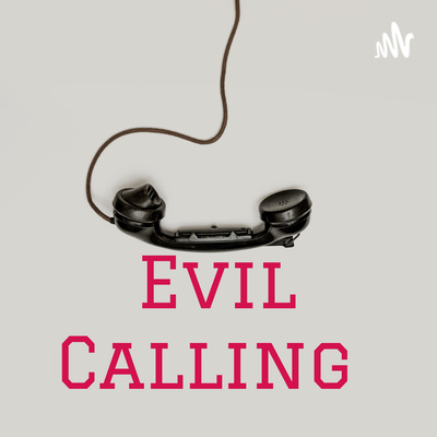 Evil Calling • A podcast on Spotify for Podcasters