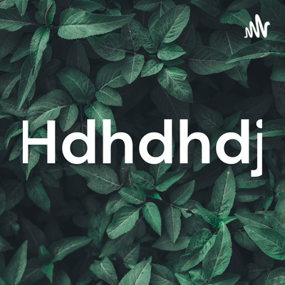 Hdhdhdj • A podcast on Spotify for Creators