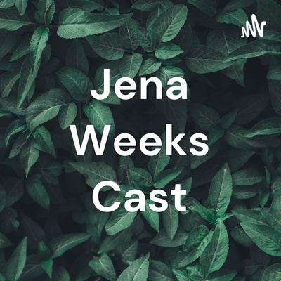 Jena Weeks Cast • A podcast on Spotify for Creators