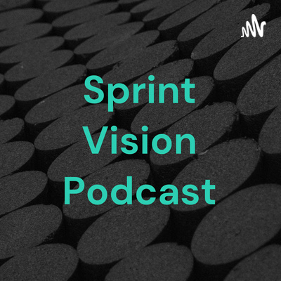 Sprint Vision Introduction by Sprint Vision Podcast