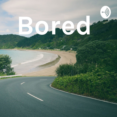 Bored • A podcast on Spotify for Creators