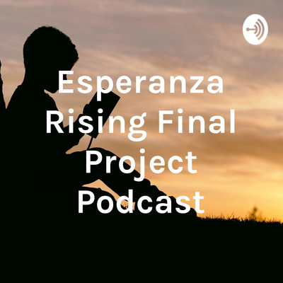 Esperanza Rising Final Project Podcast • A podcast on Spotify for Creators