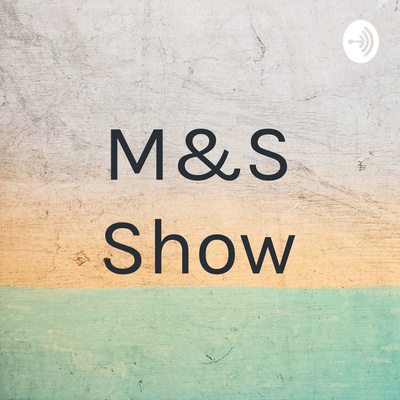 M&S Show • A podcast on Spotify for Creators