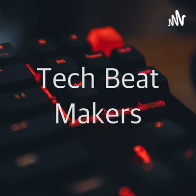 Tech Beat Makers • A podcast on Spotify for Podcasters
