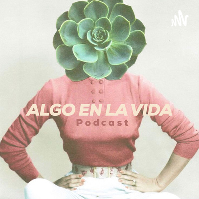 Algo en la Vida • A podcast on Spotify for Podcasters