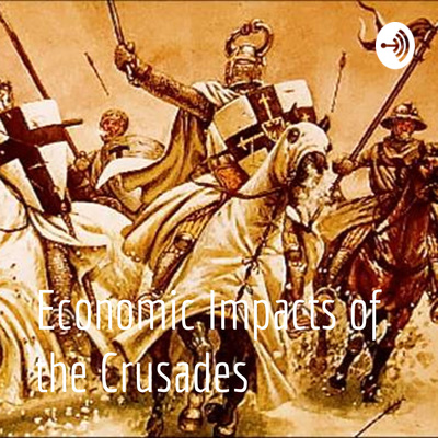 Economic Impacts of the Crusades • A podcast on Spotify for Podcasters