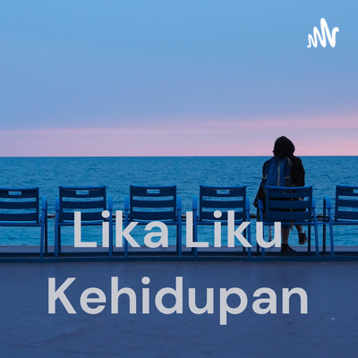 Lika Liku Kehidupan • A podcast on Spotify for Podcasters