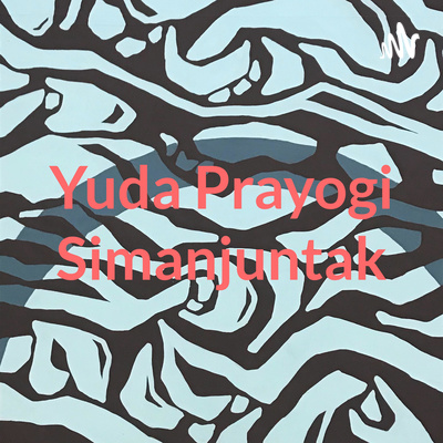 Yuda Prayogi Simanjuntak • A podcast on Spotify for Podcasters