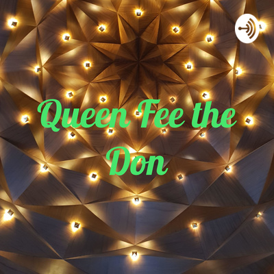 Queen Fee the Don👸🏾 • A podcast on Spotify for Creators
