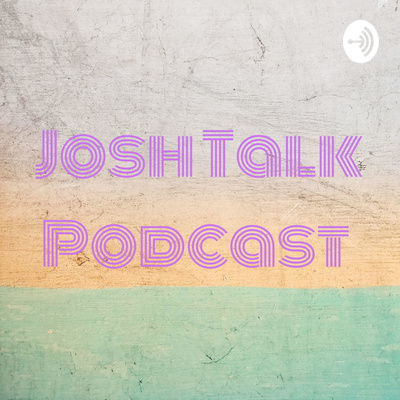 Josh Talk Podcast • A podcast on Spotify for Creators