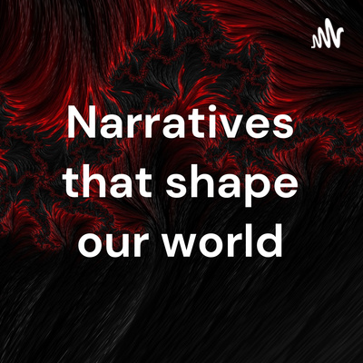 Narratives that shape our world • A podcast on Spotify for Creators