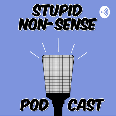 STUPID NONSENSE • A podcast on Spotify for Creators