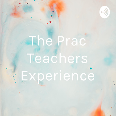 The Prac Teachers Experience • A podcast on Spotify for Creators