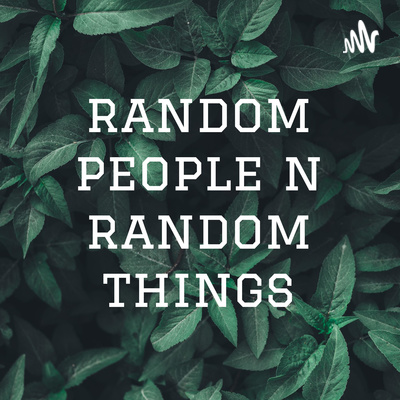 random people n random things • A podcast on Spotify for Creators