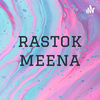 rastok meena • A podcast on Spotify for Podcasters