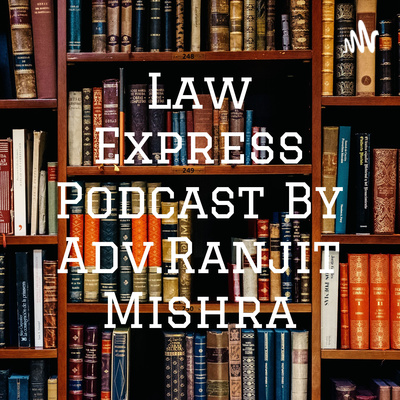 Law Express Podcast By Adv.Ranjit Mishra • A podcast on Spotify for ...