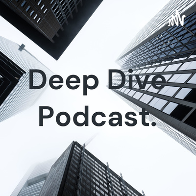 Deep Dive Podcast. • A podcast on Spotify for Podcasters
