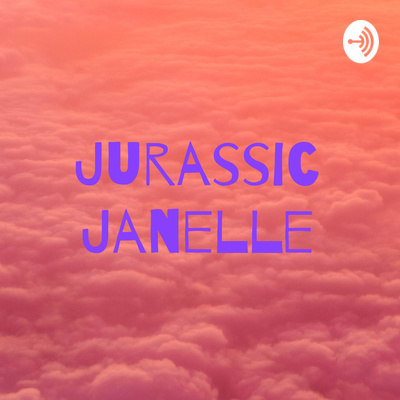 Jurassic Janelle • A podcast on Spotify for Creators
