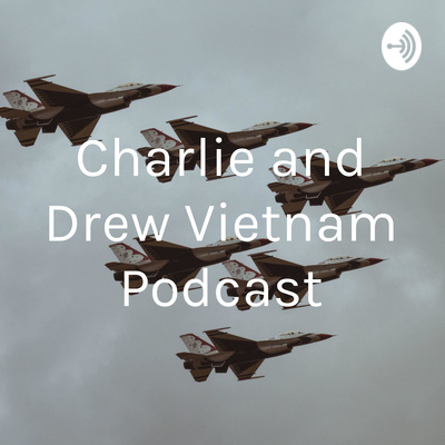 Charlie and Drew Vietnam Podcast • A podcast on Spotify for Creators