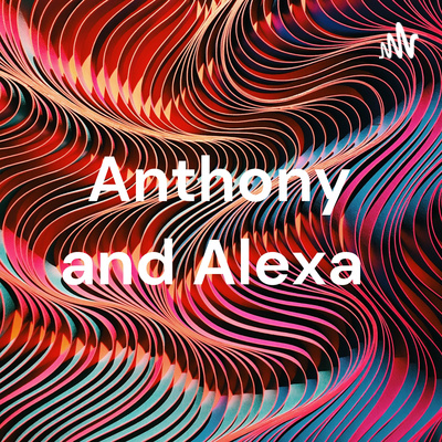 Anthony and Alexa • A podcast on Spotify for Creators