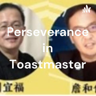 Perseverance in Toastmaster • A podcast on Spotify for Podcasters