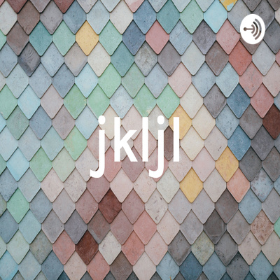 jkljl • A podcast on Spotify for Podcasters