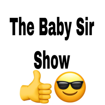 The Baby Sir Show • A podcast on Spotify for Creators