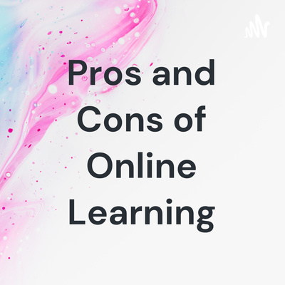 Pros and Cons of Online Learning • A podcast on Spotify for Creators