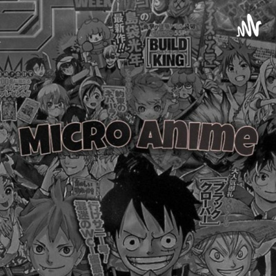 Micro Anime • A podcast on Spotify for Creators