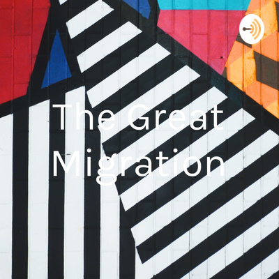 The Great Migration • A podcast on Spotify for Podcasters