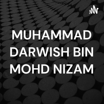 MUHAMMAD DARWISH BIN MOHD NIZAM • A podcast on Spotify for Creators