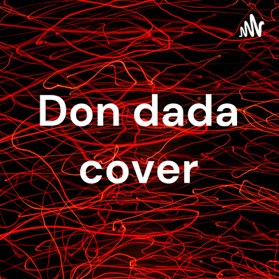 Don dada cover • A podcast on Spotify for Podcasters