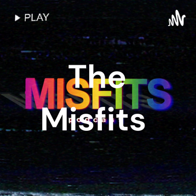 The Misfits • A podcast on Spotify for Creators