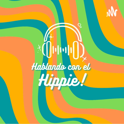 Hablando con el hippie • A podcast on Spotify for Podcasters