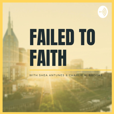 Failed to Faith • A podcast on Spotify for Creators