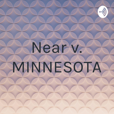 Near v. MINNESOTA • A podcast on Spotify for Creators
