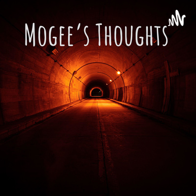 Mogee's Thoughts • A podcast on Spotify for Podcasters