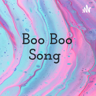 Boo Boo Song • A podcast on Spotify for Podcasters