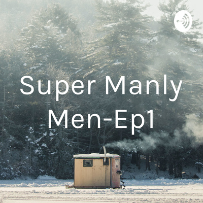 Super Manly Men • A podcast on Spotify for Creators