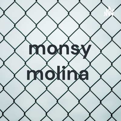 monsy molina • A podcast on Spotify for Podcasters